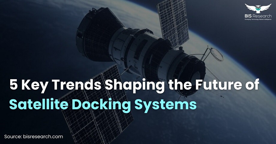 5 Key Trends Shaping the Future of Satellite Docking Systems
